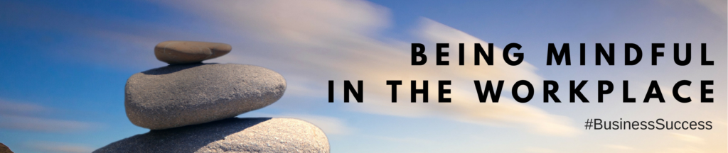 Being Mindful in the Workplace - ActionCOACH